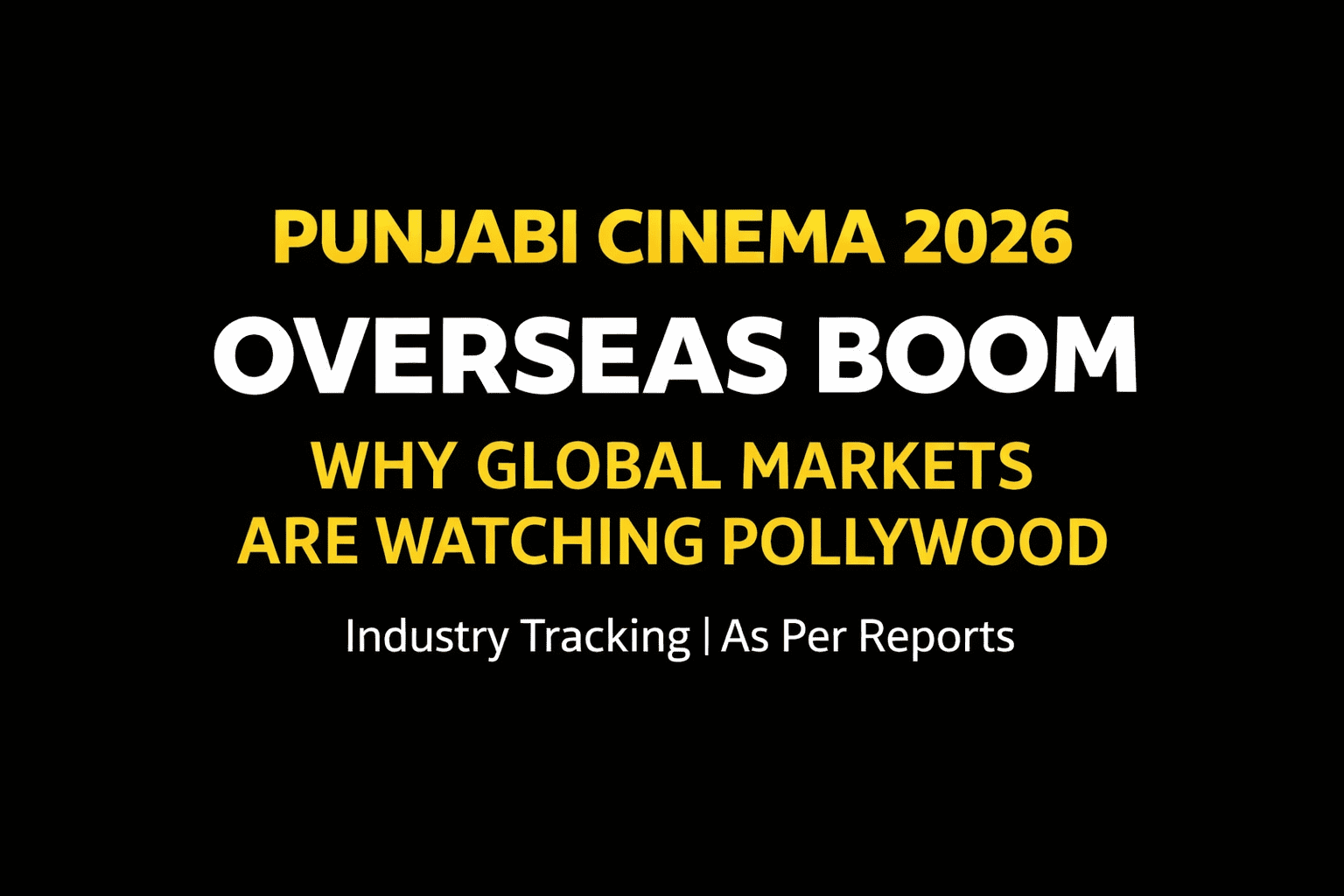 Punjabi Cinema’s Overseas Boom in 2026: Why Global Distributors Are ...